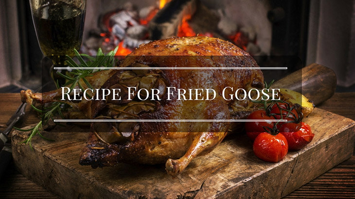 Recipe for Fried Goose - Deep Fried Goose