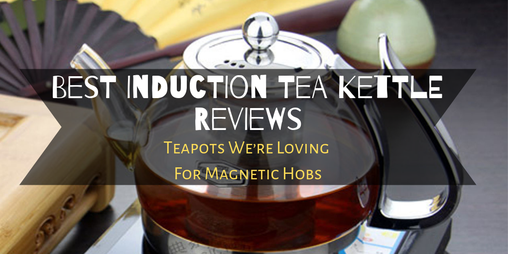 Best Induction Tea Kettle Reviews (2020) - WarmChef.Com