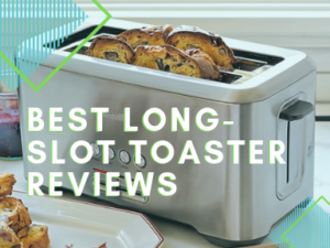 Best Long-Slot Toaster Reviews (2019): 1, 2 & 4-Slice Models We’re Loving